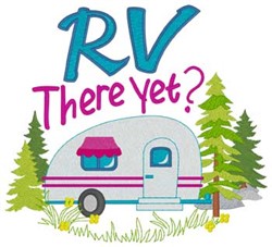 Rv There Yet Embroidery Design | AnnTheGran.com